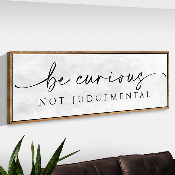 Be Curious Not Judgemental Sign – Lovecup.com
